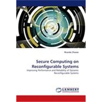 Secure Computing on Reconfigurable Systems - broché - Achat Livre | Black friday fnac